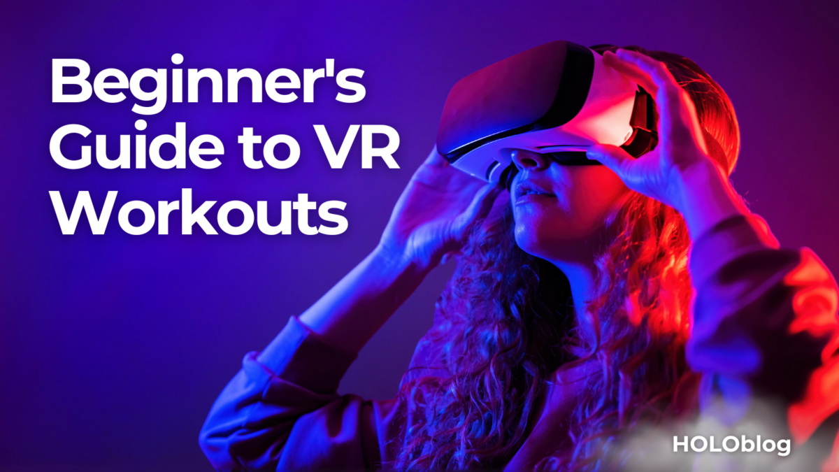 Beginner's Guide to VR Workouts: Getting Started with Virtual Reality Fitness - HOLOFIT by Holodia