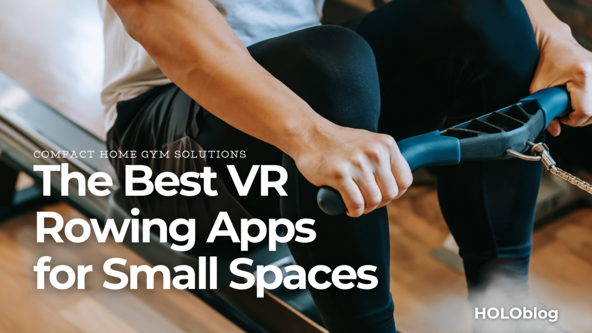The Best VR Rowing Apps for Small Spaces: Compact Home Gym Solutions ...